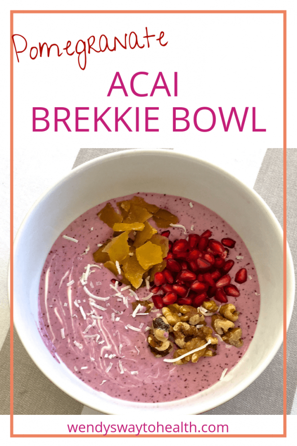 Pomegranate acai brekkie bowl – Wendys Way To Health